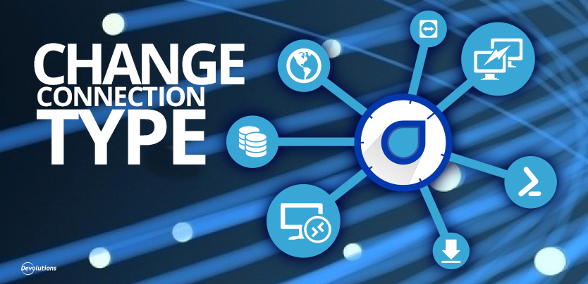 Change Connection Type The Devolutions Blog